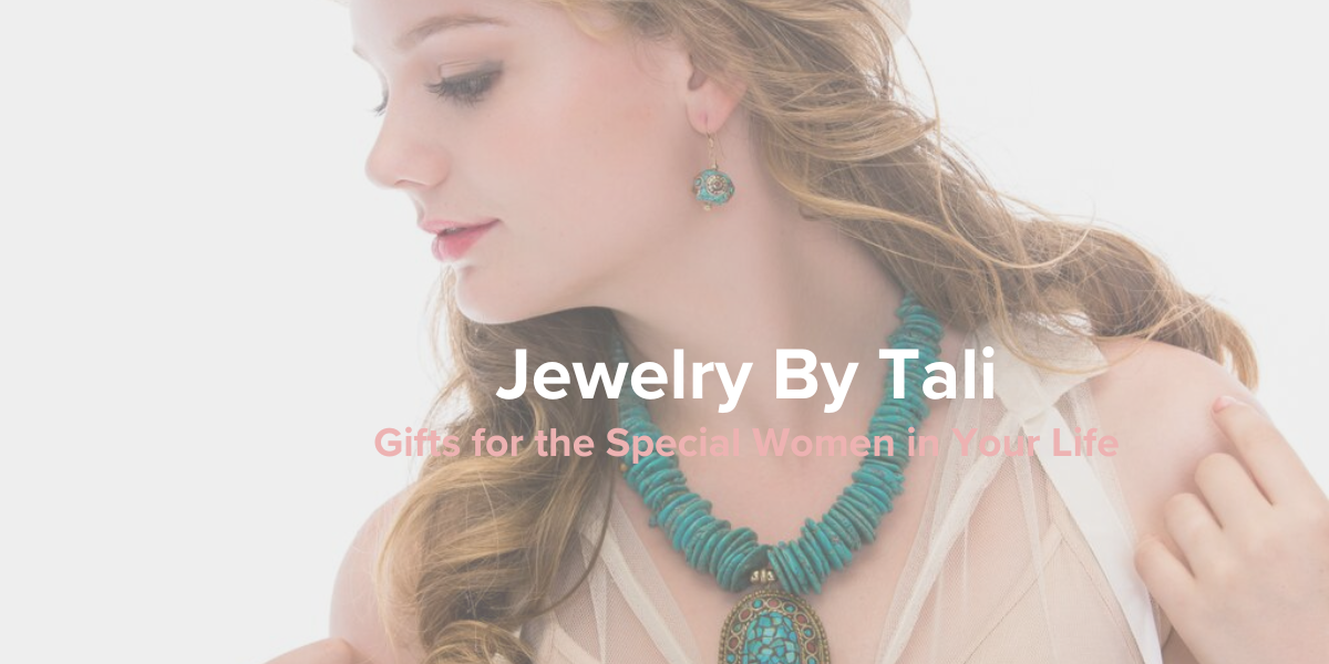 Jewelry By Tali | Jewelry Gifts for the Special Women in Your Life